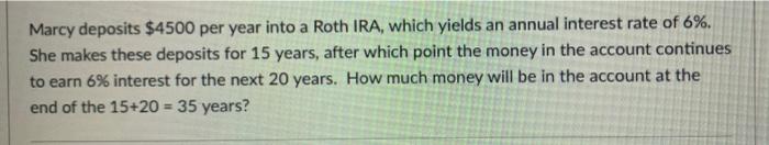 Solved Marcy deposits $4500 per year into a Roth IRA, which | Chegg.com