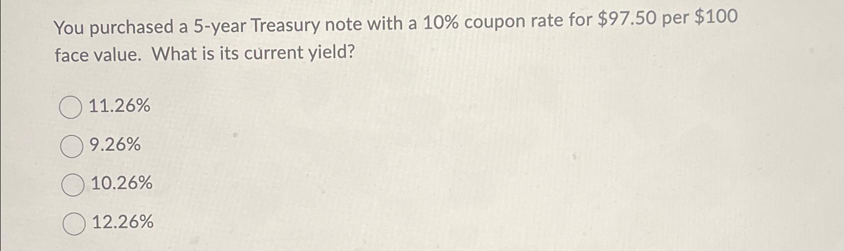 Solved You purchased a 5-year Treasury note with a 10% | Chegg.com