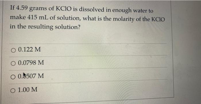 Solved If 4.59 grams of KClO is dissolved in enough water to | Chegg.com