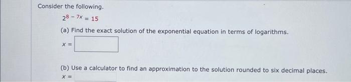 Solved Consider the following. 28−7x=15 (a) Find the exact | Chegg.com