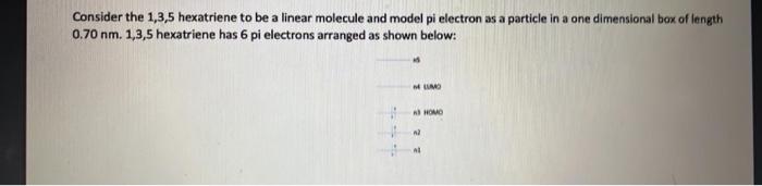 Solved Consider the 1,3,5 hexatriene to be a linear molecule | Chegg.com