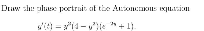 Solved Draw the phase portrait of the Autonomous equation | Chegg.com