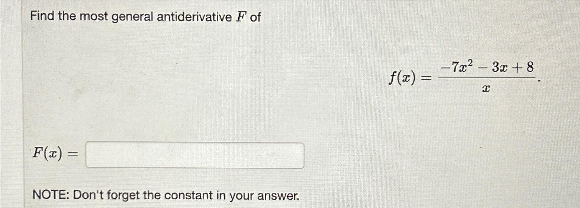 Solved Find the most general antiderivative F | Chegg.com