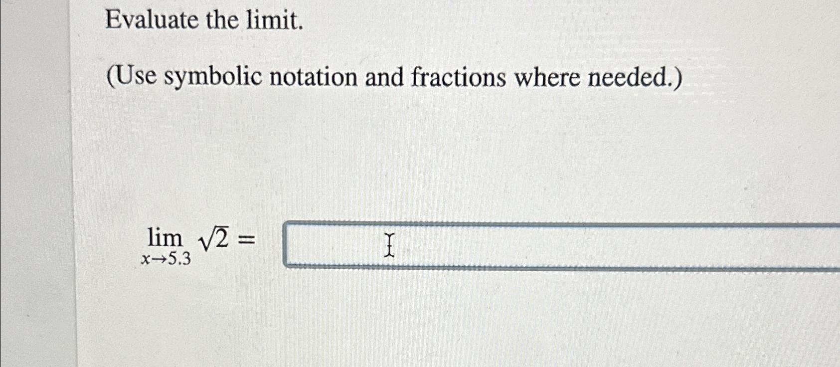 Solved Evaluate the limit.(Use symbolic notation and | Chegg.com