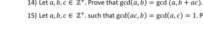 Solved 14) Let a,b,c∈Z+. Prove that gcd(a,b)=gcd(a,b+ac). | Chegg.com