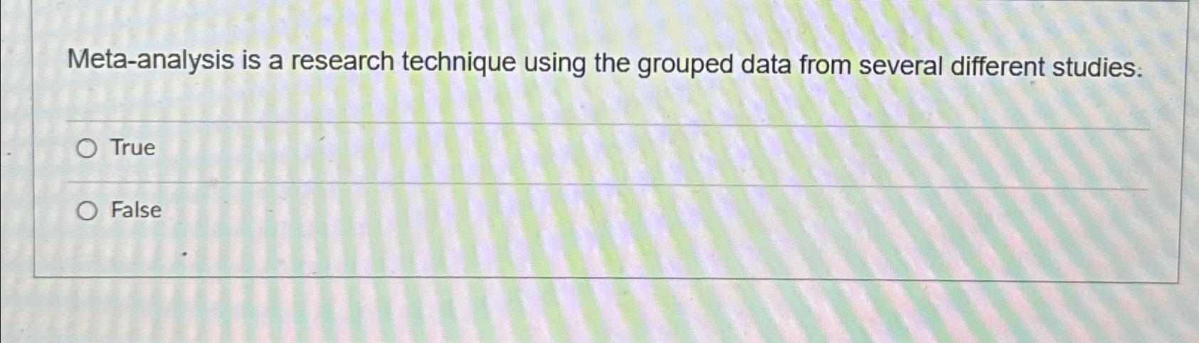 Solved Meta-analysis is a research technique using the | Chegg.com