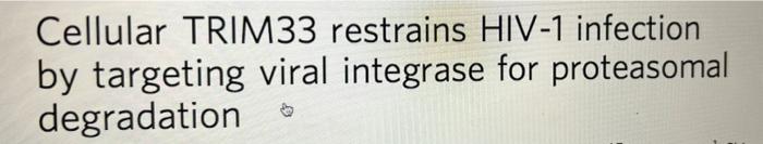 Solved Cellular TRIM33 restrains HIV-1 infection by | Chegg.com