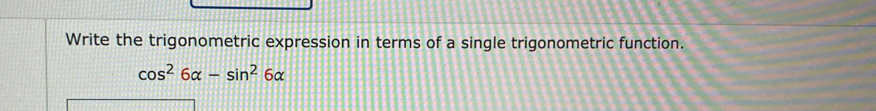 Solved Write the trigonometric expression in terms of a | Chegg.com