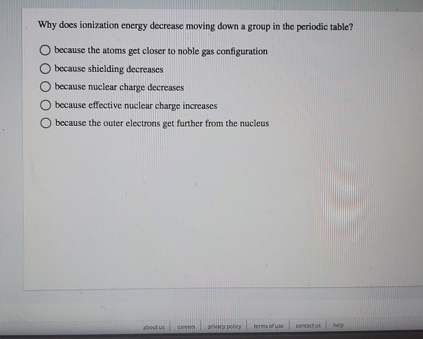 Solved Why does ionization energy decrease moving down a | Chegg.com