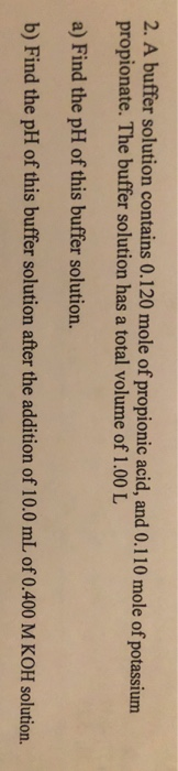 Solved 2. A buffer solution contains 0.120 mole of propionic | Chegg.com