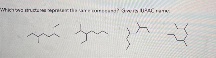 Solved Which two structures represent the same compound? | Chegg.com