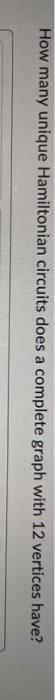 Solved How many unique Hamiltonian circuits does a complete | Chegg.com