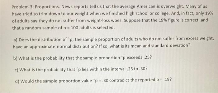 Solved Problem 3: Proportions. News reports tell us that the | Chegg.com