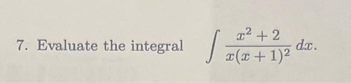 Solved 7. Evaluate the integral ∫x(x+1)2x2+2dx. | Chegg.com