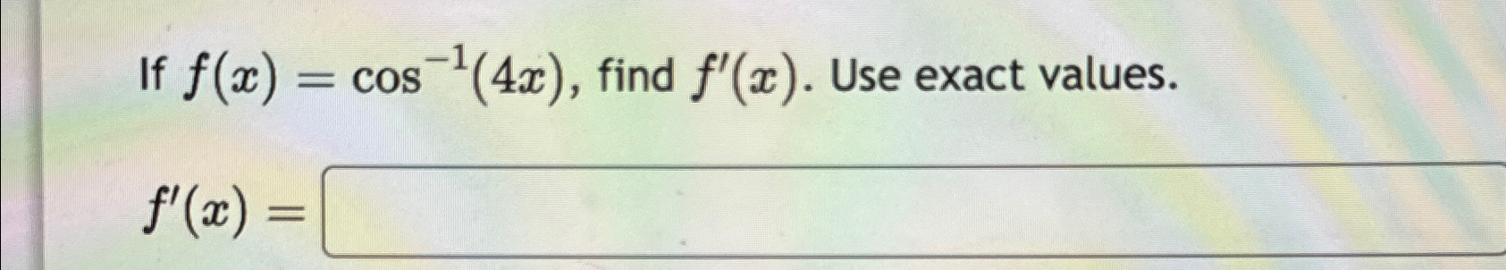 Solved If f(x)=cos-1(4x), ﻿find f'(x). ﻿Use exact | Chegg.com