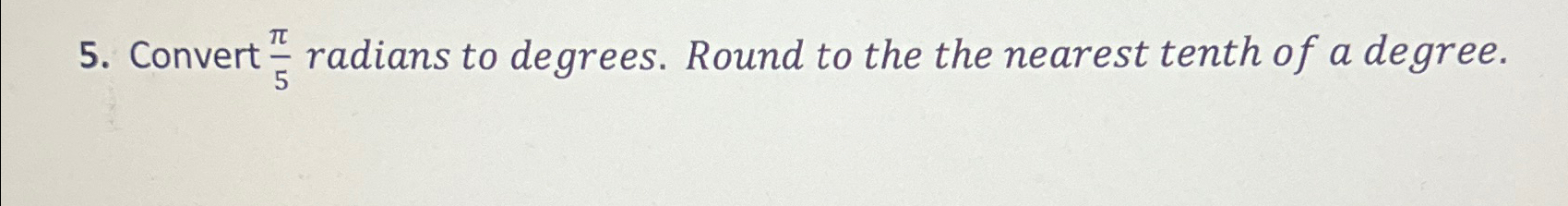 Solved Convert π5 ﻿radians to degrees. Round to the the | Chegg.com