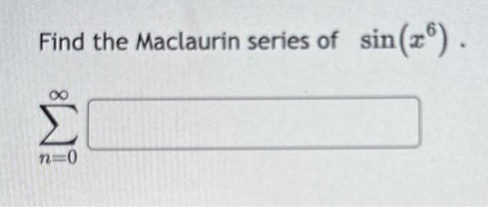 Find the Maclaurin series of sin(x6). ∑n=0∞ | Chegg.com