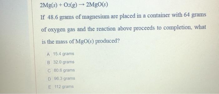 Solved 2Mg(s) + O2(g) → 2MgO(s) If 48.6 grams of magnesium | Chegg.com