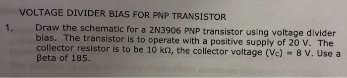 Solved 1. VOLTAGE DIVIDER BIAS FOR PNP TRANSISTOR Draw the | Chegg.com