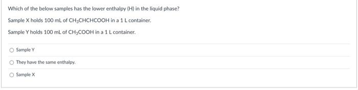 Solved Which of the below samples has the lower enthalpy (H) | Chegg.com