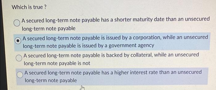 Solved Which is true? A secured long-term note payable has a | Chegg.com
