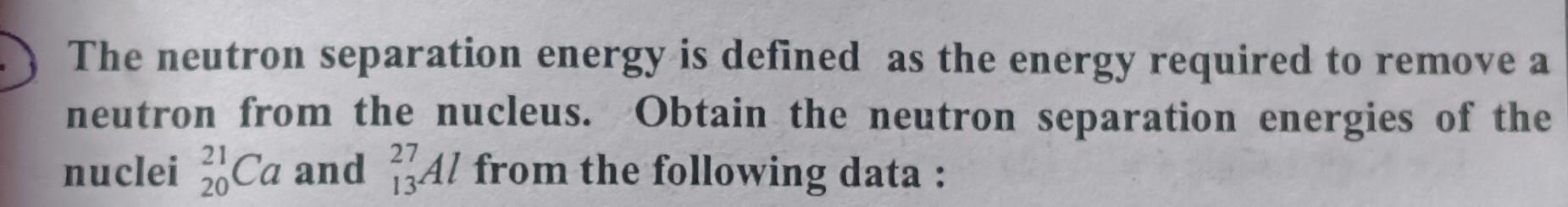 Solved The neutron separation energy is defined as the | Chegg.com