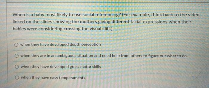 Solved When is a baby most likely to use social referencing? | Chegg.com