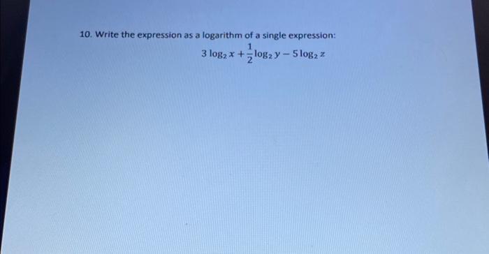 Solved 10. Write the expression as a logarithm of a single | Chegg.com