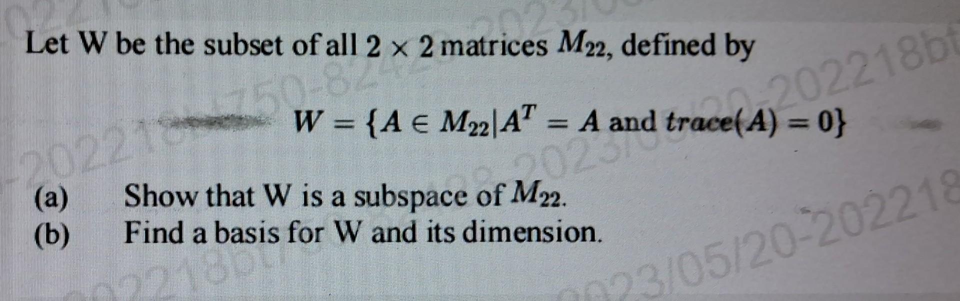 Solved Let W be the subset of all 2×2 matrices M22, defined | Chegg.com