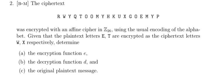 Solved 2. [B−M] The ciphertext R WYQTOOMYHKUX GOEMYP was | Chegg.com