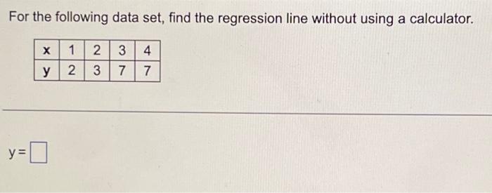 Solved For the following data set, find the regression line | Chegg.com