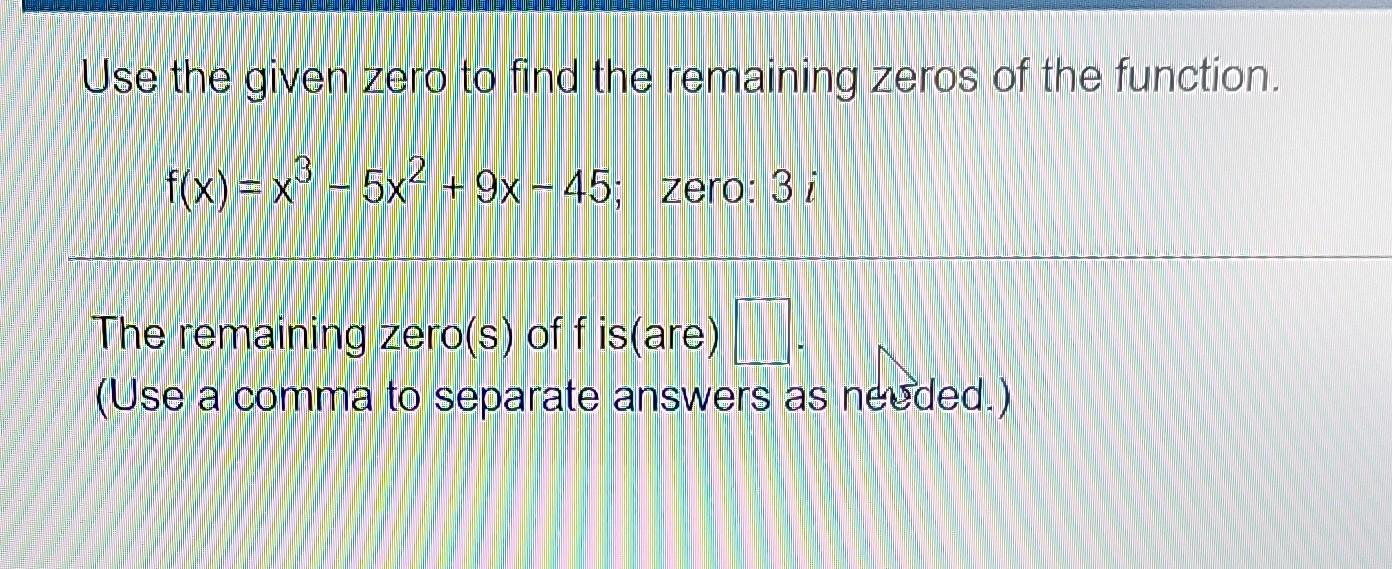 Solved Use the given zero to find the remaining zeros of the | Chegg.com