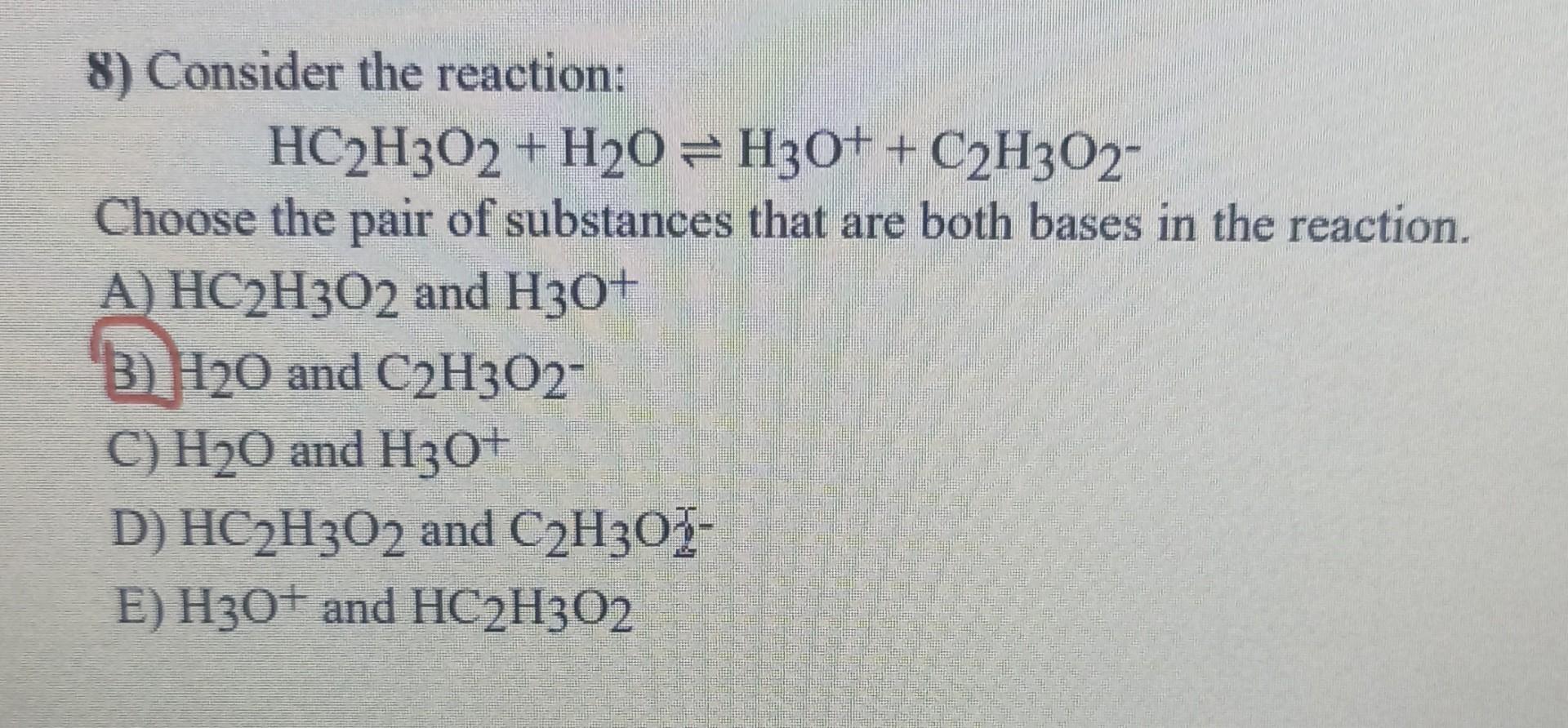 Solved 8) Consider the reaction: HC2H3O2+H2O⇌H3O++C2H3O2− | Chegg.com