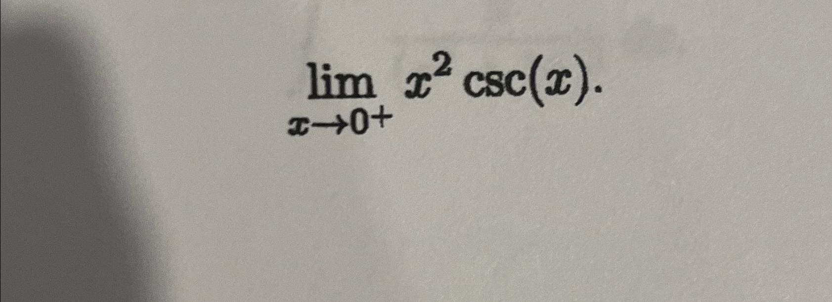 Solved limx→0+x2csc(x) | Chegg.com