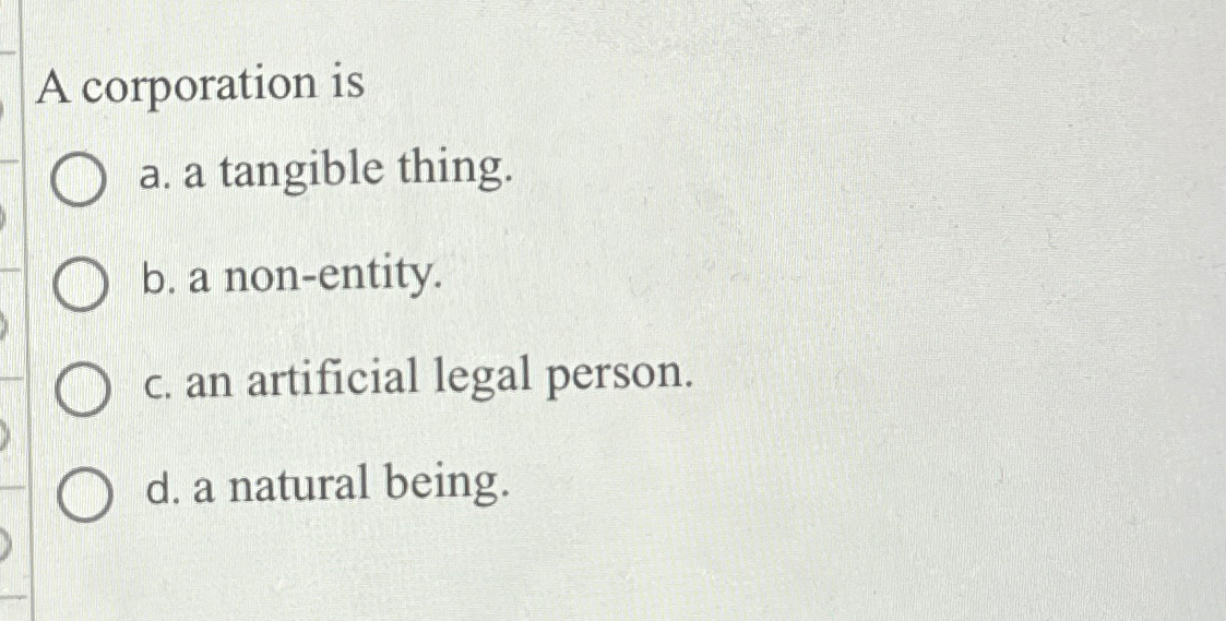 Solved A corporation isa. ﻿a tangible thing.b. ﻿a | Chegg.com