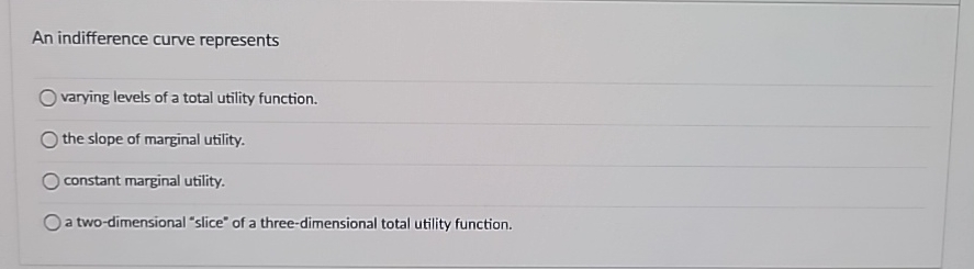 Solved An indifference curve representsvarying levels of a | Chegg.com