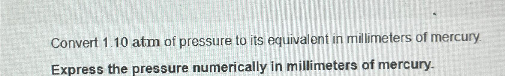 Solved Convert 1.10atm of pressure to its equivalent in | Chegg.com