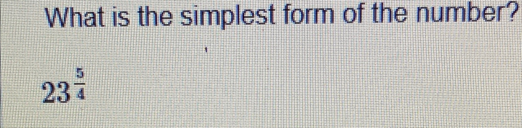 Solved What is the simplest form of the number?2354 | Chegg.com