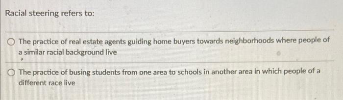 Racial steering refers to: The practice of real | Chegg.com