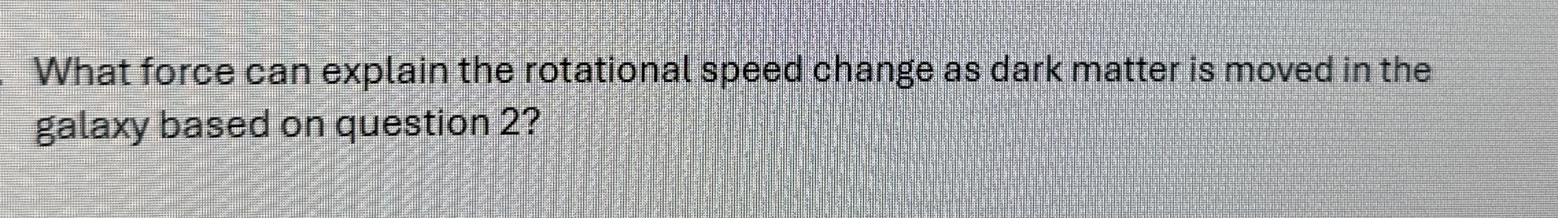 Solved What force can explain the rotational speed change as | Chegg.com