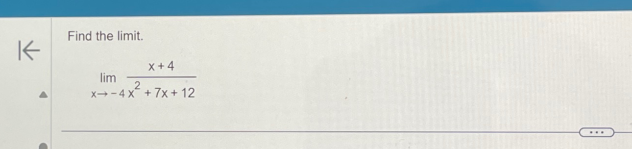 Solved Find the limit.limx→-4x2+7x+12x+4x2 | Chegg.com
