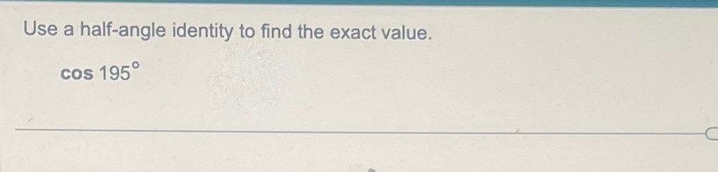 Solved Use a half-angle identity to find the exact | Chegg.com