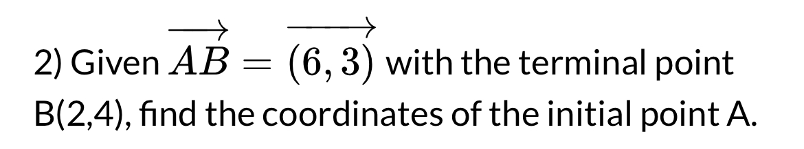 Solved Given vec(AB)=vec((6,3)) ﻿with the terminal point | Chegg.com