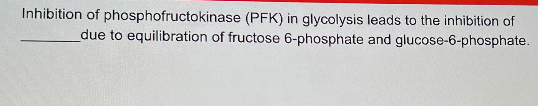 Solved Inhibition of phosphofructokinase (PFK) ﻿in | Chegg.com