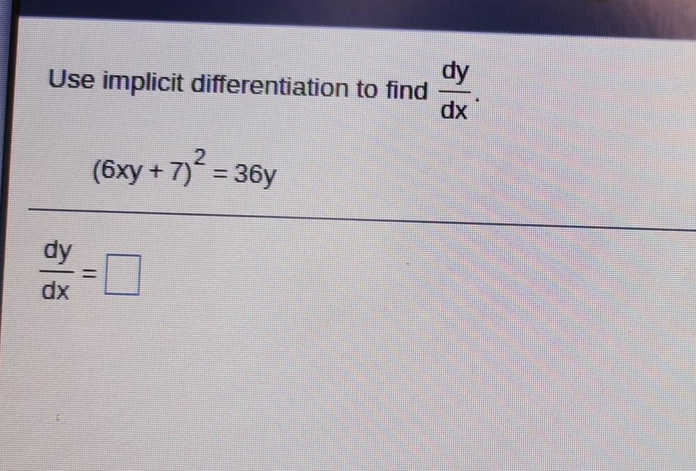 Solved Use implicit differentiation to find dy dx (6xy + 7) | Chegg.com