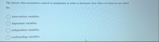 Solved The factors that researchers control or manipulate in | Chegg.com