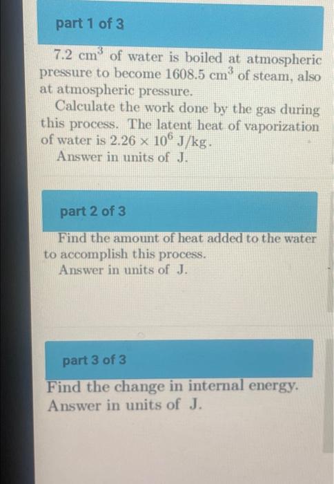 Solved part 1 of 3 7.2 cm3 of water is boiled at atmospheric | Chegg.com