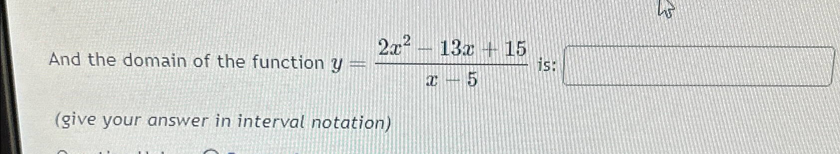 Solved And the domain of the function y=2x2-13x+15x-5 | Chegg.com