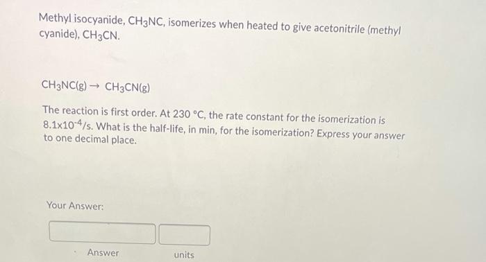 Solved Methylisocyanide, CH3NC, isomerizes when heated to | Chegg.com