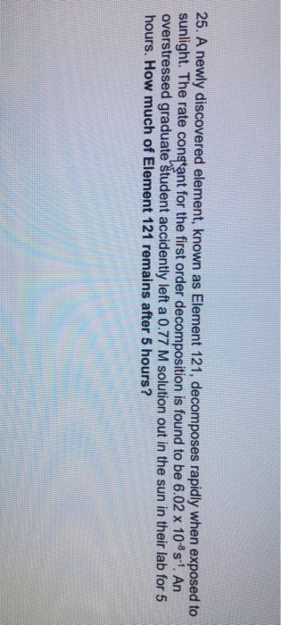 Solved 25. A newly discovered element, known as Element 121, | Chegg.com